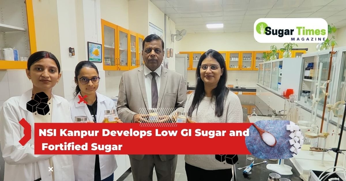 NSI Kanpur Develops Low GI Sugar and Fortified Sugar - Sugar Times